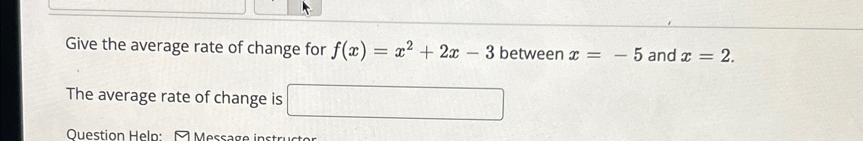 Solved Give the average rate of change for f(x)=x2+2x-3 | Chegg.com
