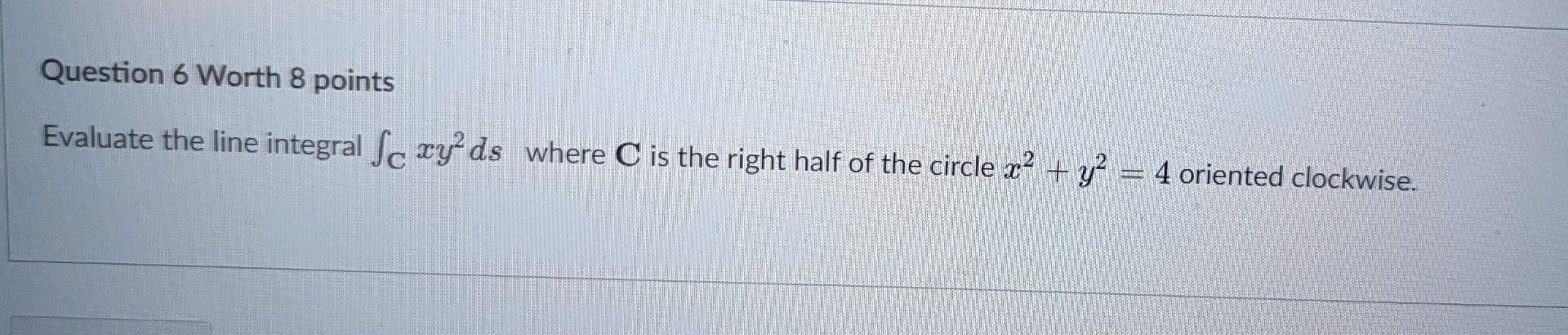 Solved Question 6 Worth 8 points Evaluate the line integral | Chegg.com