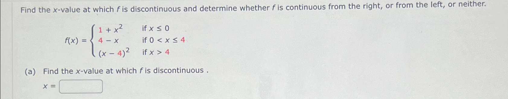 Solved Find the x-value at which f ﻿is discontinuous and | Chegg.com