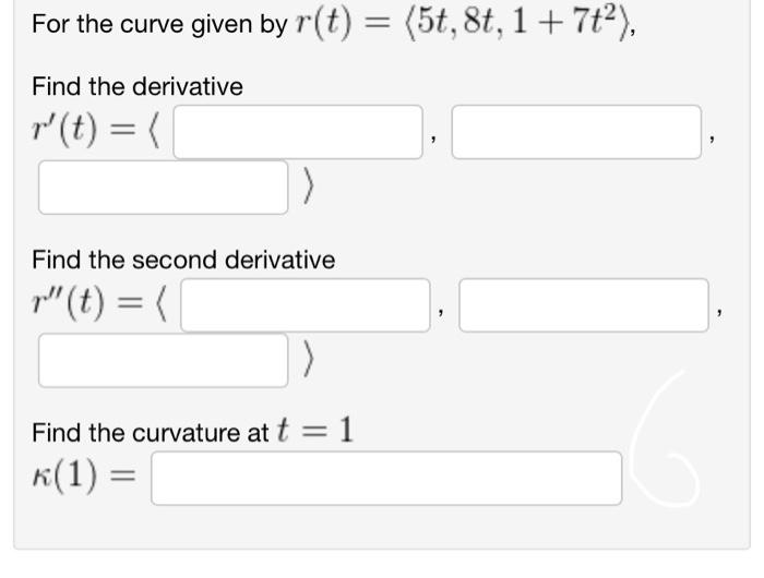 Solved For the curve given by r(t)= 5t,8t,1+7t2 , Find the | Chegg.com