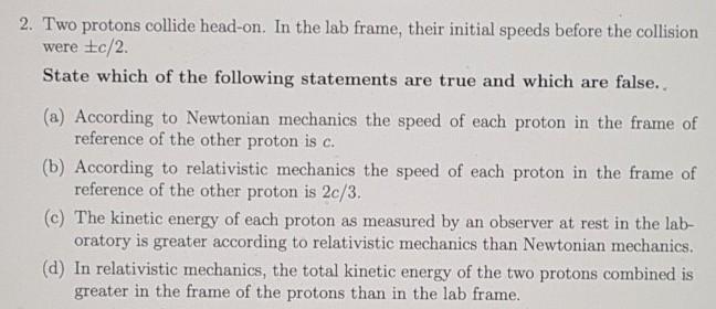 Solved 2. Two protons collide head-on. In the lab frame, | Chegg.com