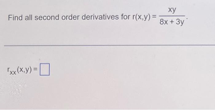 Solved Find all second order derivatives for r(x,y)=8x+3yxy. | Chegg.com Solved Find all second order derivatives for r(x,y)=8x+3yxy. | Chegg.com
