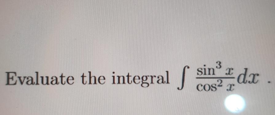 Solved Evaluate the integral ∫﻿﻿sin3xcos2xdx | Chegg.com