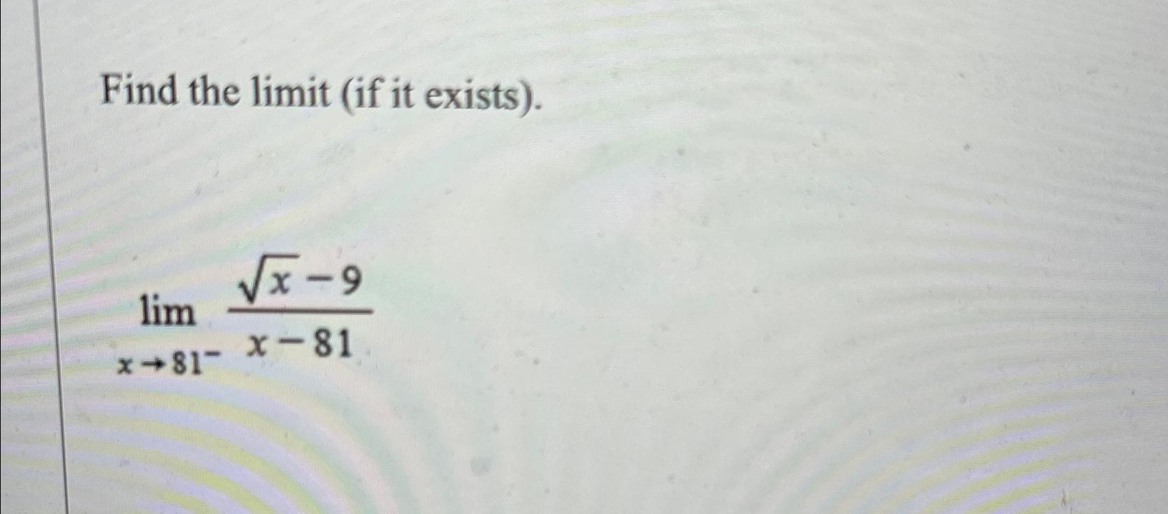 Solved Find the limit (if it exists).limx→81-x2-9x-81 | Chegg.com