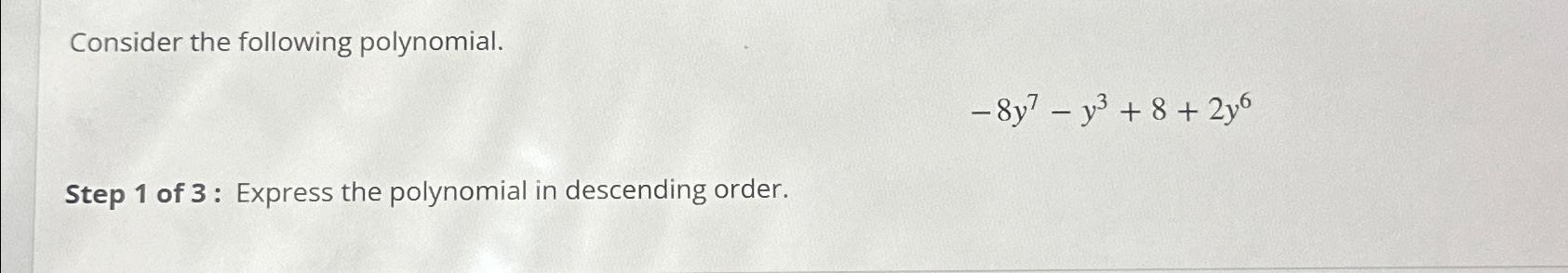 Solved Consider the following polynomial.-8y7-y3+8+2y6Step 1 | Chegg.com