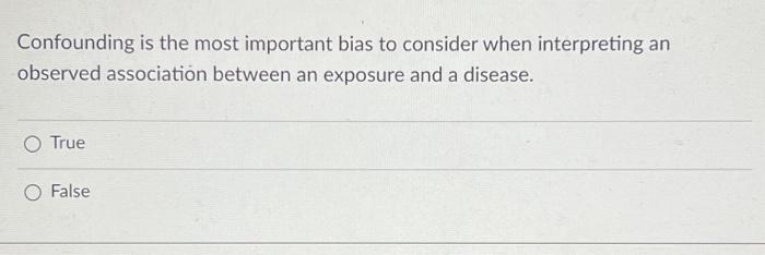 Solved Confounding is the most important bias to consider | Chegg.com