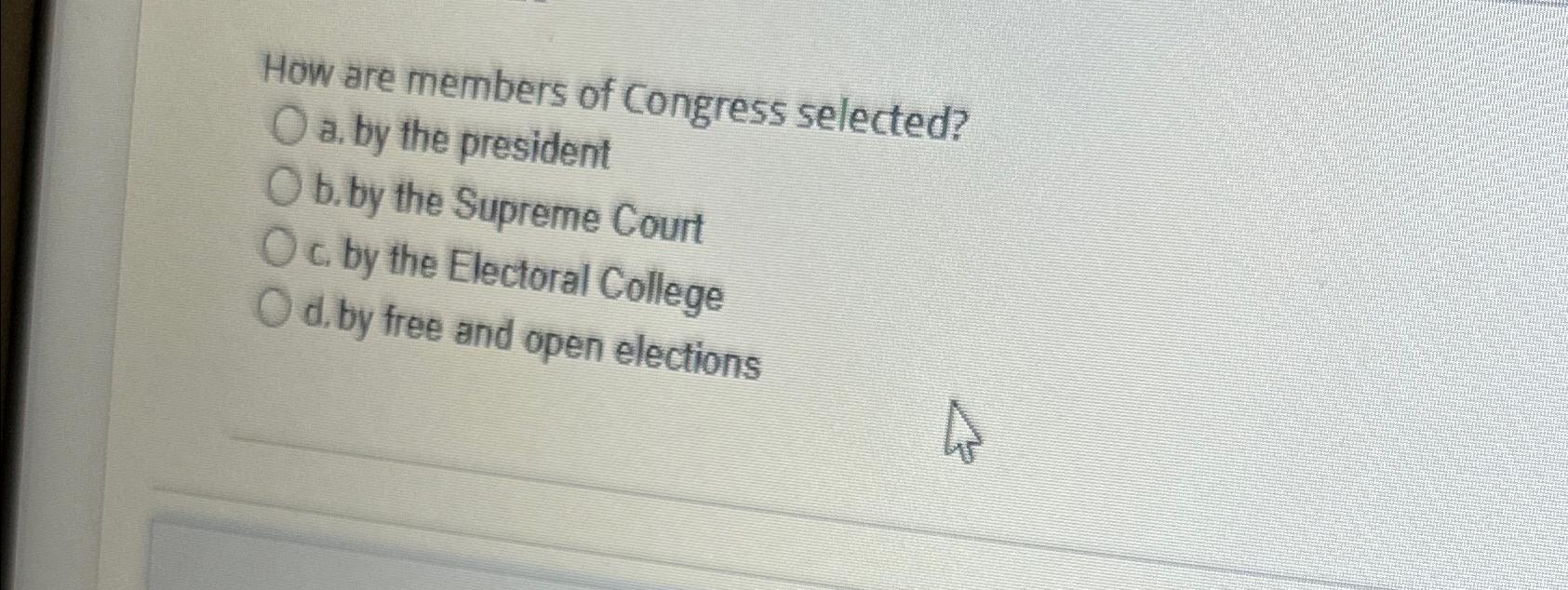 Solved How are members of Congress selected?a. ﻿by the | Chegg.com