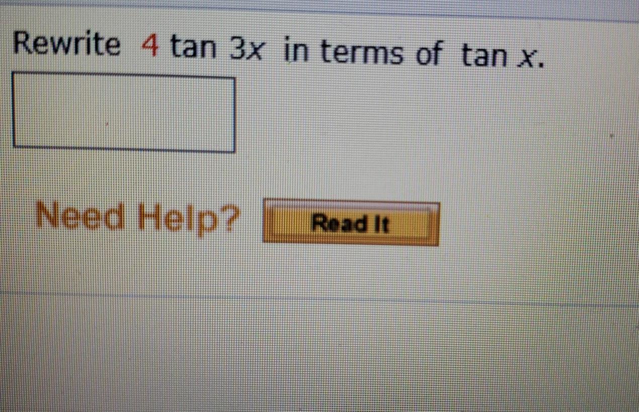 Solved Rewrite 4 tan 3x in terms of tan x. ] Need Help? C | Chegg.com
