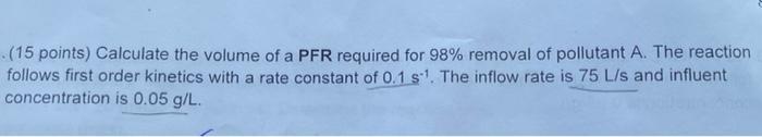 Solved (15 points) Calculate the volume of a PFR required | Chegg.com