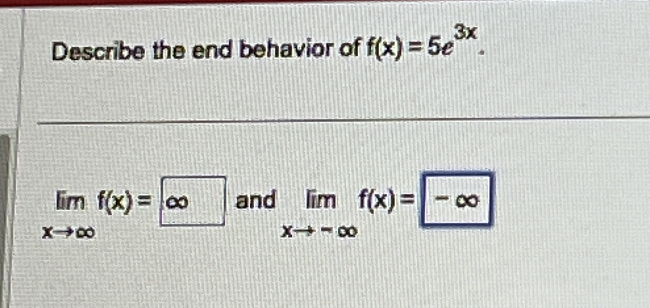 Describe the end behavior of f(x)=5e3x.limx→∞f(x)=, | Chegg.com