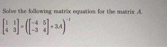 Solved Solve the following matrix equation for the matrix A. | Chegg.com