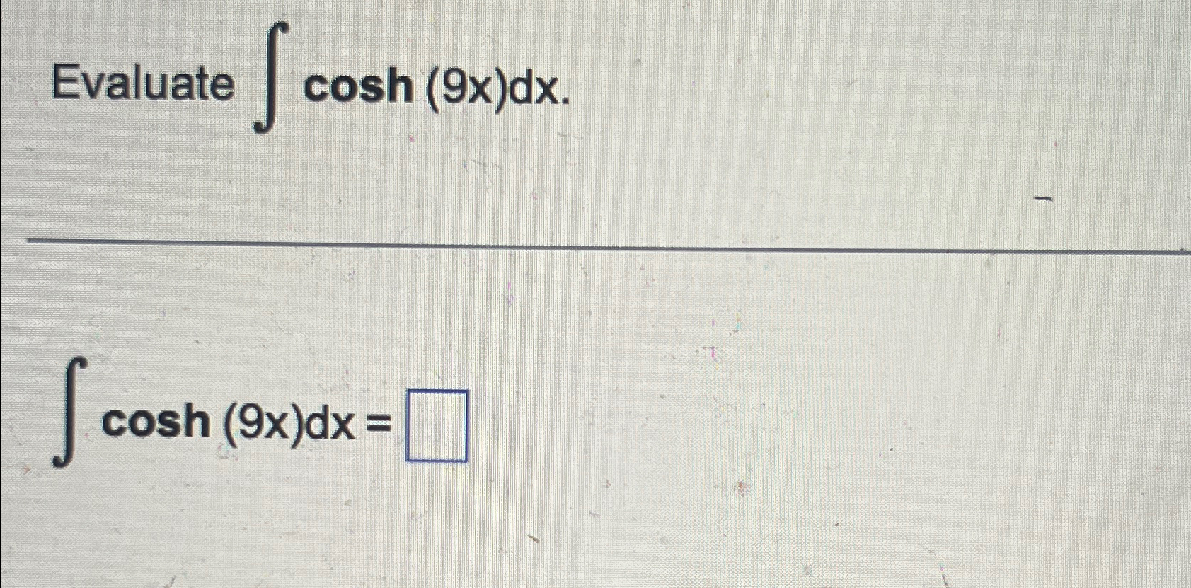 Solved Evaluate ∫﻿﻿cosh(9x)dx∫﻿﻿cosh(9x)dx= | Chegg.com