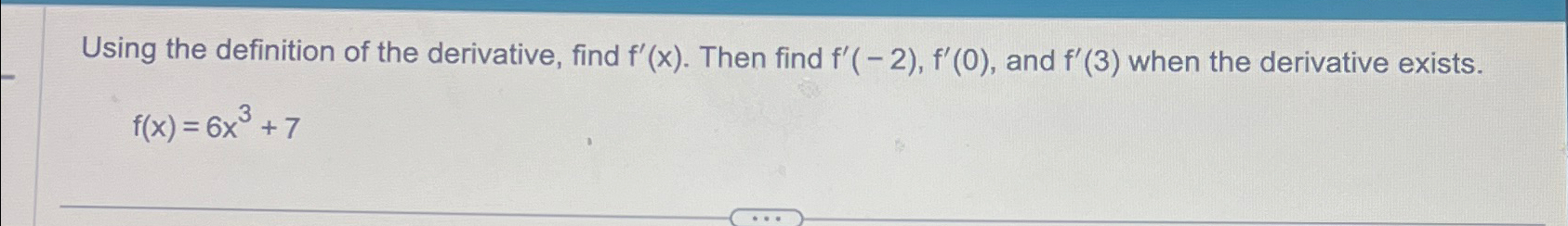 Solved Using the definition of the derivative, find f'(x). | Chegg.com