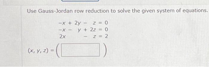 Solved Use Gauss-Jordan row reduction to solve the given | Chegg.com