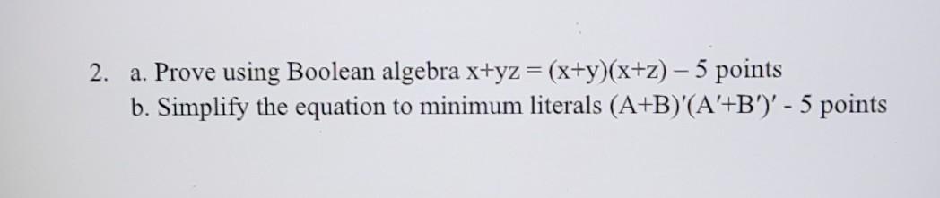 Solved 2. a. Prove using Boolean algebra x+yz=(x+y)(x+z) – 5 | Chegg.com