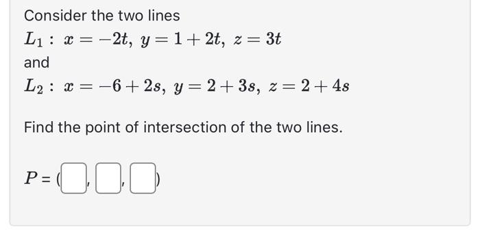 Solved Consider the two lines L1:x=−2t,y=1+2t,z=3t and | Chegg.com