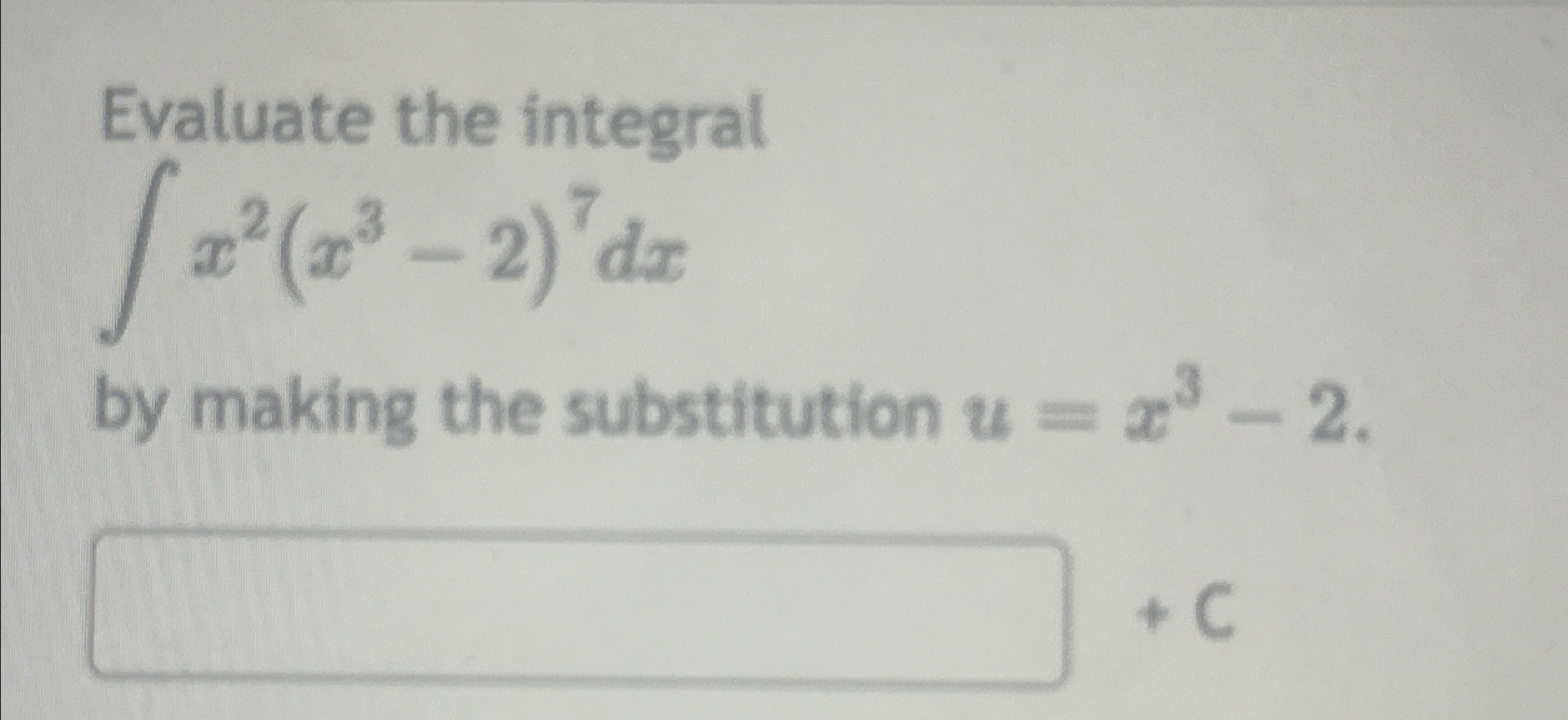 Solved Evaluate the integral∫﻿﻿x2(x3-2)7dxby making the | Chegg.com