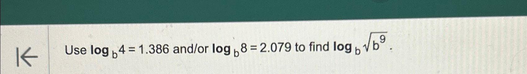 Solved Use logb4=1.386 ﻿and/or logb8=2.079 ﻿to find logbb92 | Chegg.com