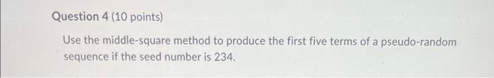 Solved Question 4 (10 points) Use the middle-square method | Chegg.com