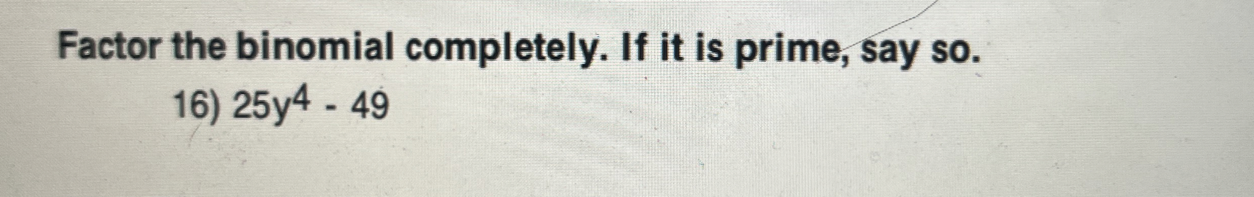 Solved Factor the binomial completely. If it is prime, say | Chegg.com