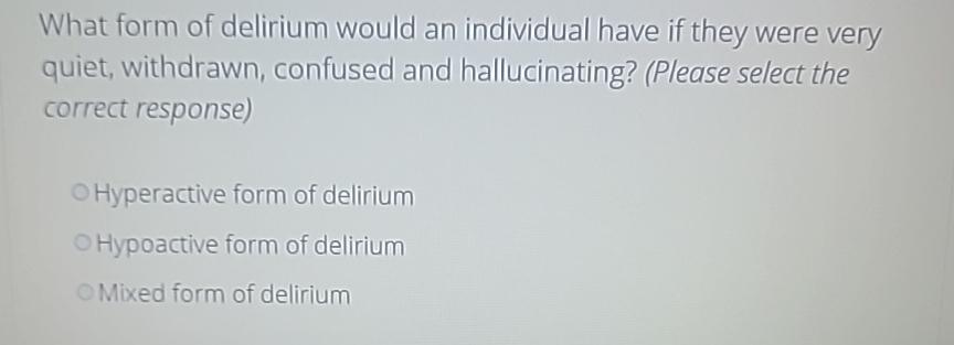 Solved What form of delirium would an individual have if | Chegg.com