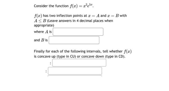 Solved Consider the function f(x)=x2e5x. f(x) has two | Chegg.com