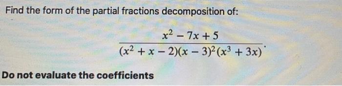 Solved Find the form of the partial fractions decomposition | Chegg.com