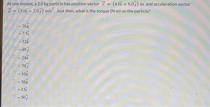 Solved At one instant, a 2.0 kg particle has position vector | Chegg.com