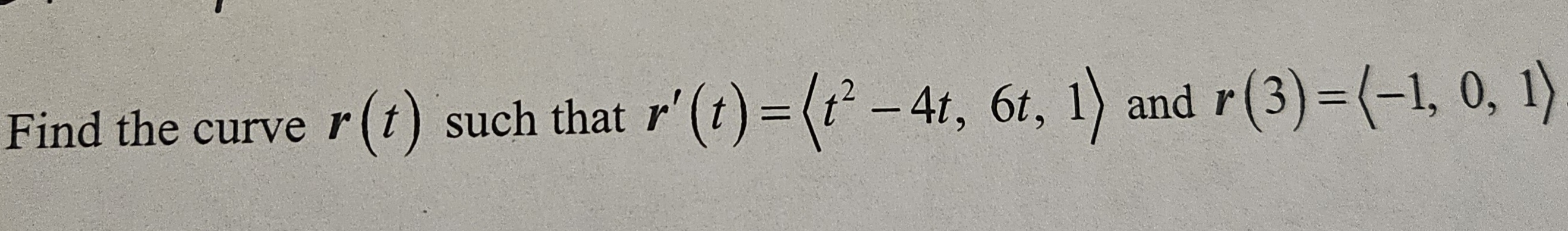 Solved Find the curve r(t) ﻿such that r'(t)=(:t2-4t,6t,1:) | Chegg.com