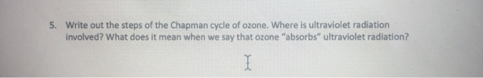 Solved 5. Write out the steps of the Chapman cycle of ozone. | Chegg.com