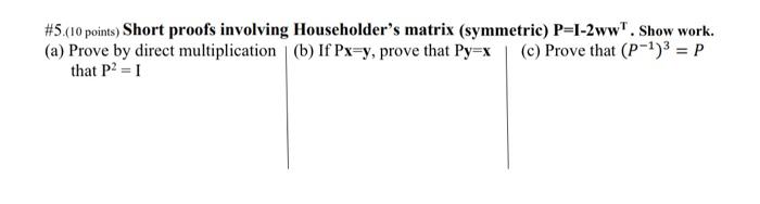 Solved \#5.(10 points) Short proofs involving Householder's | Chegg.com