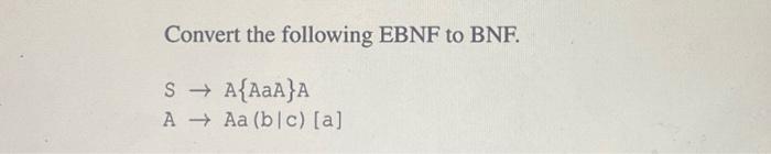Solved Convert the following EBNF to BNF. | Chegg.com