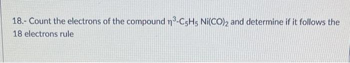 Solved 18.- Count the electrons of the compound n3-C3H5 | Chegg.com