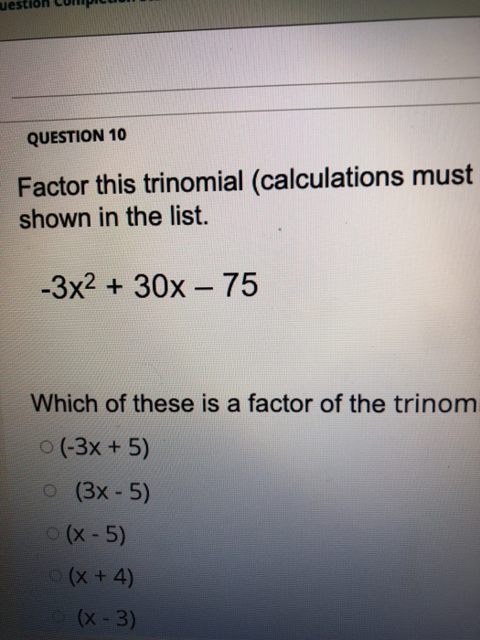 Solved QUESTION 10 Factor this trinomial (calculations must | Chegg.com