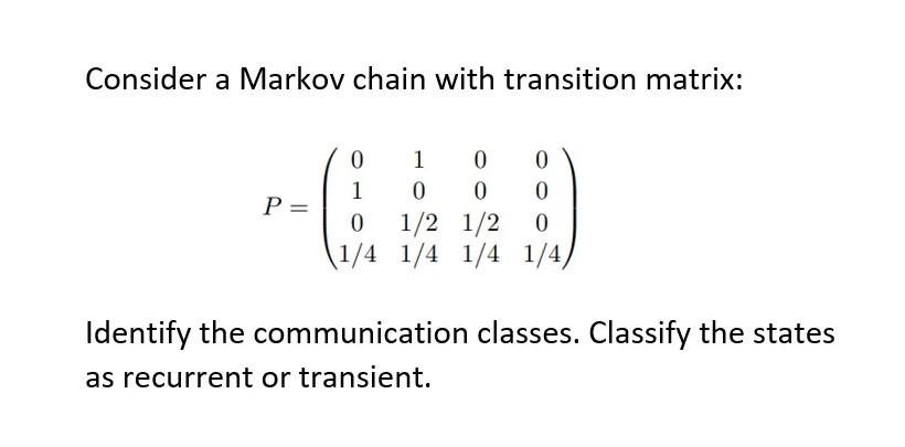 Solved Consider a Markov chain with transition matrix: P= = | Chegg.com
