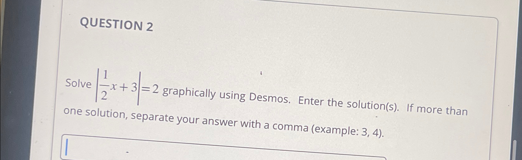 Solved QUESTION 2Solve |12x+3|=2 ﻿graphically using Desmos. | Chegg.com