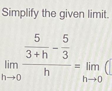 Solved Simplify the given limit.limh→053+h-53h= | Chegg.com