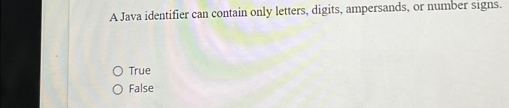 Solved A Java identifier can contain only letters, digits, | Chegg.com