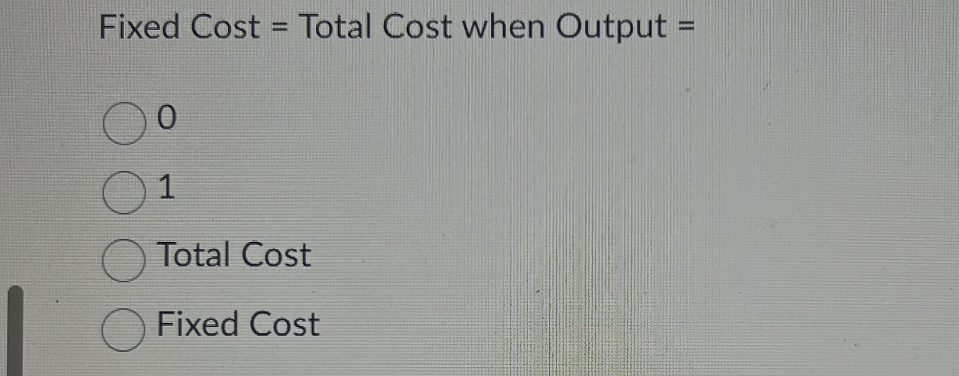 Solved Fixed Cost = ﻿Total Cost when Output =01Total | Chegg.com