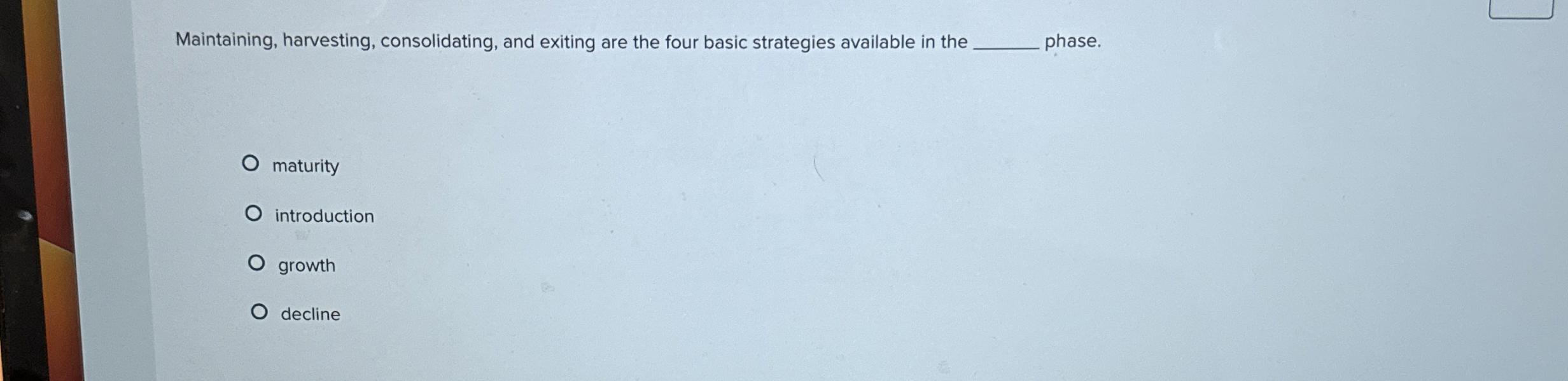 Solved Maintaining, harvesting, consolidating, and exiting | Chegg.com