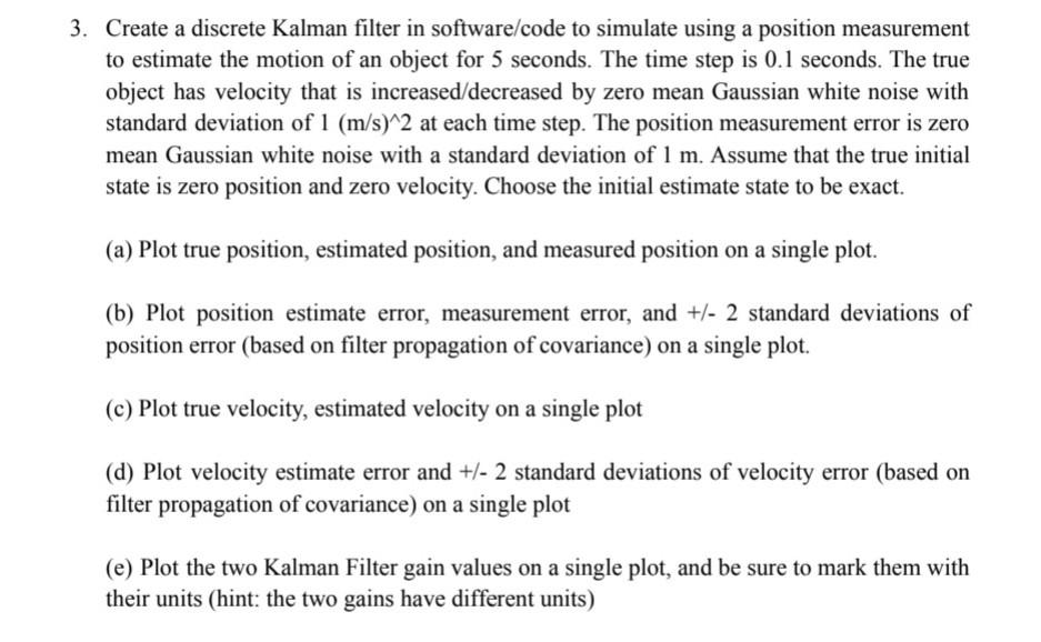 Solved 3. Create a discrete Kalman filter in software/code | Chegg.com