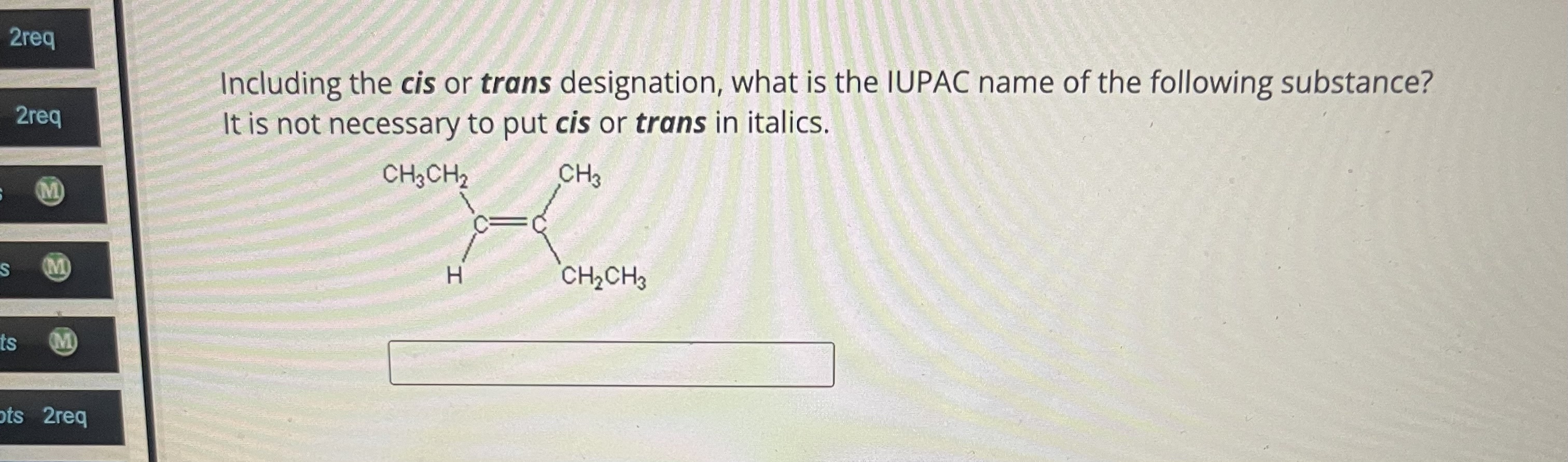 Solved Including the cis or trans designation, what is the | Chegg.com