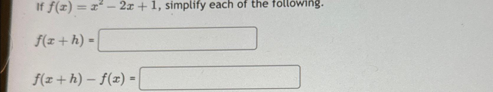 Solved If f(x)=x2-2x+1, ﻿simplify each of the | Chegg.com