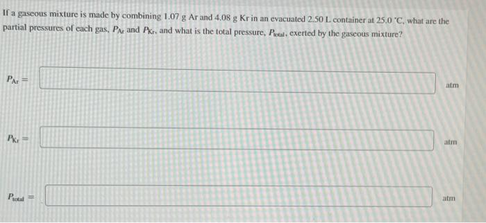 Solved If a gaseous mixture is made by combining 1.07 gAr | Chegg.com