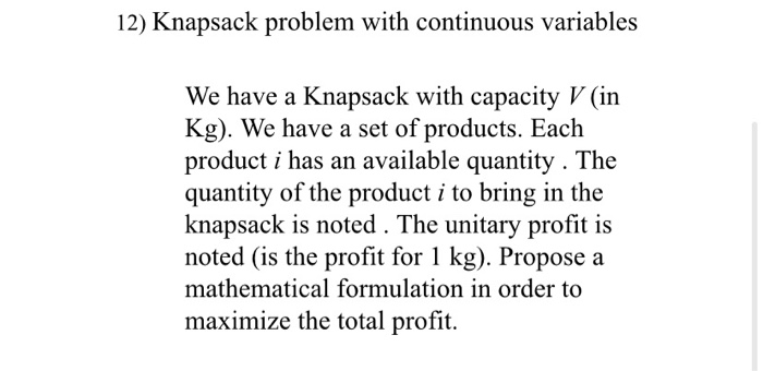 Solved 12) Knapsack problem with continuous variables We | Chegg.com