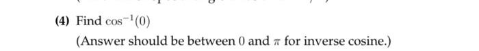 Solved 4) Find cos−1(0) (Answer should be between 0 and π | Chegg.com