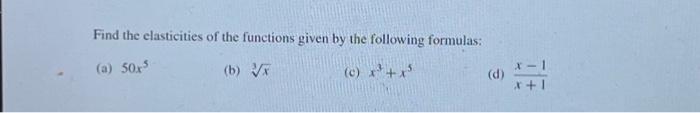 Solved Find the elasticities of the functions given by the | Chegg.com