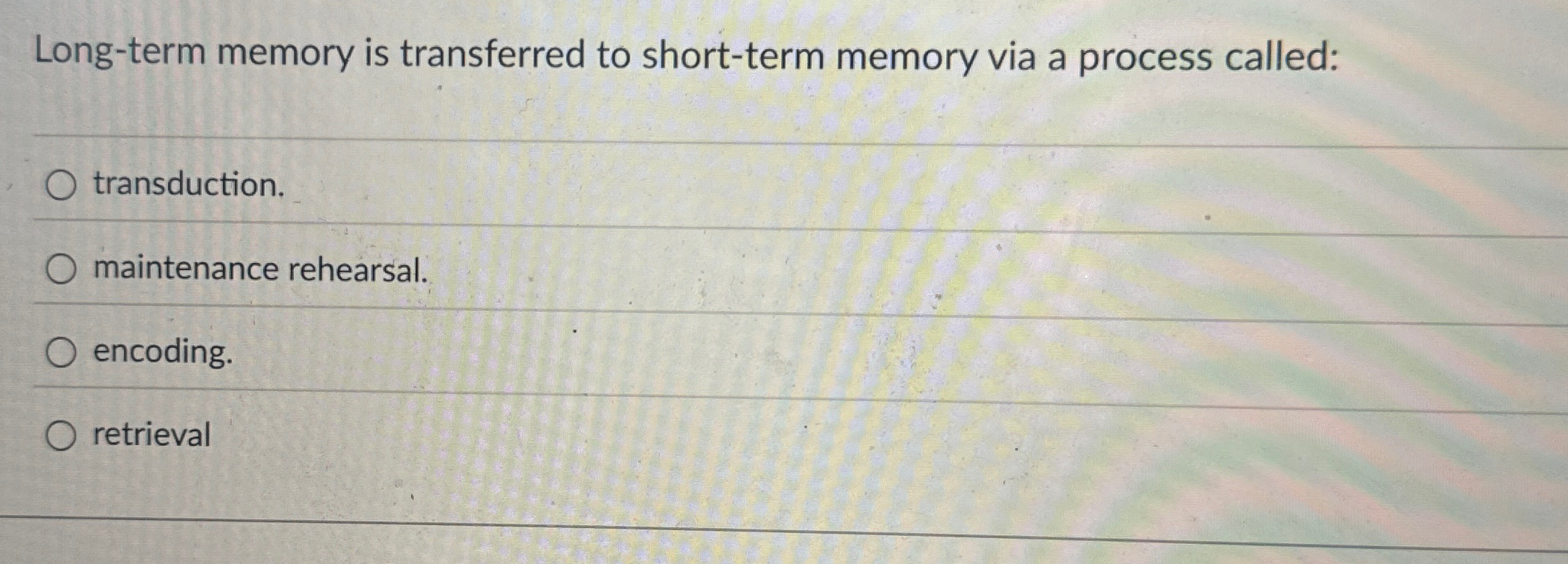 Solved Long-term memory is transferred to short-term memory | Chegg.com