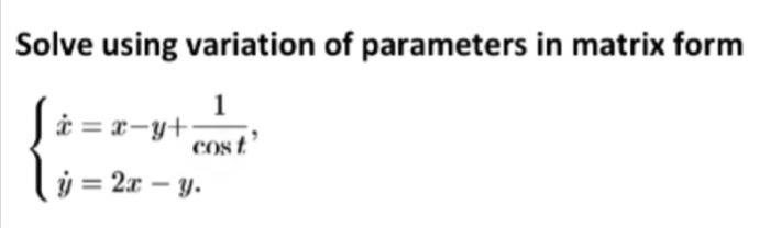 Solved Solve using variation of parameters in matrix form { | Chegg.com