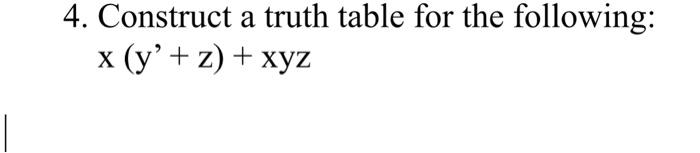 Solved 4. Construct a truth table for the following: | Chegg.com